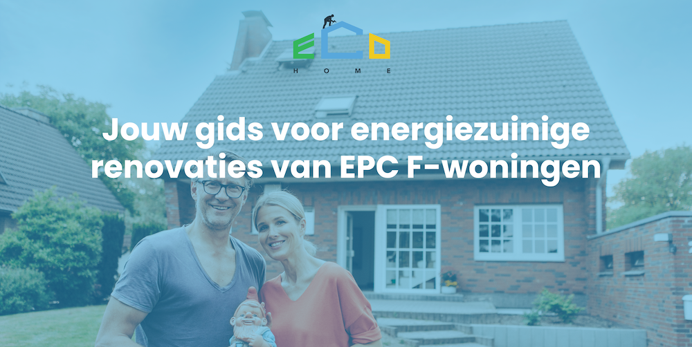 Energiezuinige renovaties voor EPC F-woningen met Ecohome